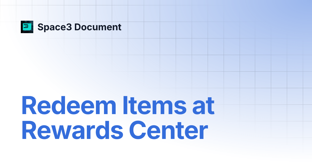 Redeem Items at Rewards Center | Space3 Document